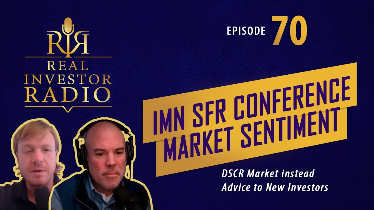 Ep 70 | IMN SFR Conference, Market Sentiment, DSCR Market, & Advice to ...
