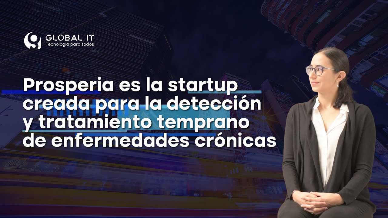 Prosperia es la startup creada para la detección y tratamiento temprano ...