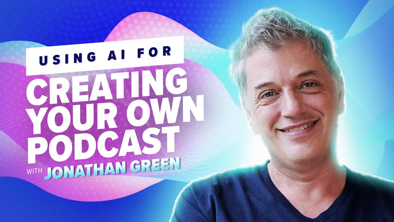 17: Using AI for Creating Your Own Podcast with Jonathan Green - YouTube