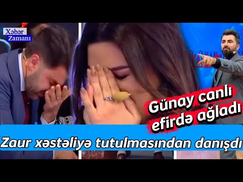 Zaur Baxşəliyev danışdı - Günay canlı efirdə ağladı Xəbər Zamanı