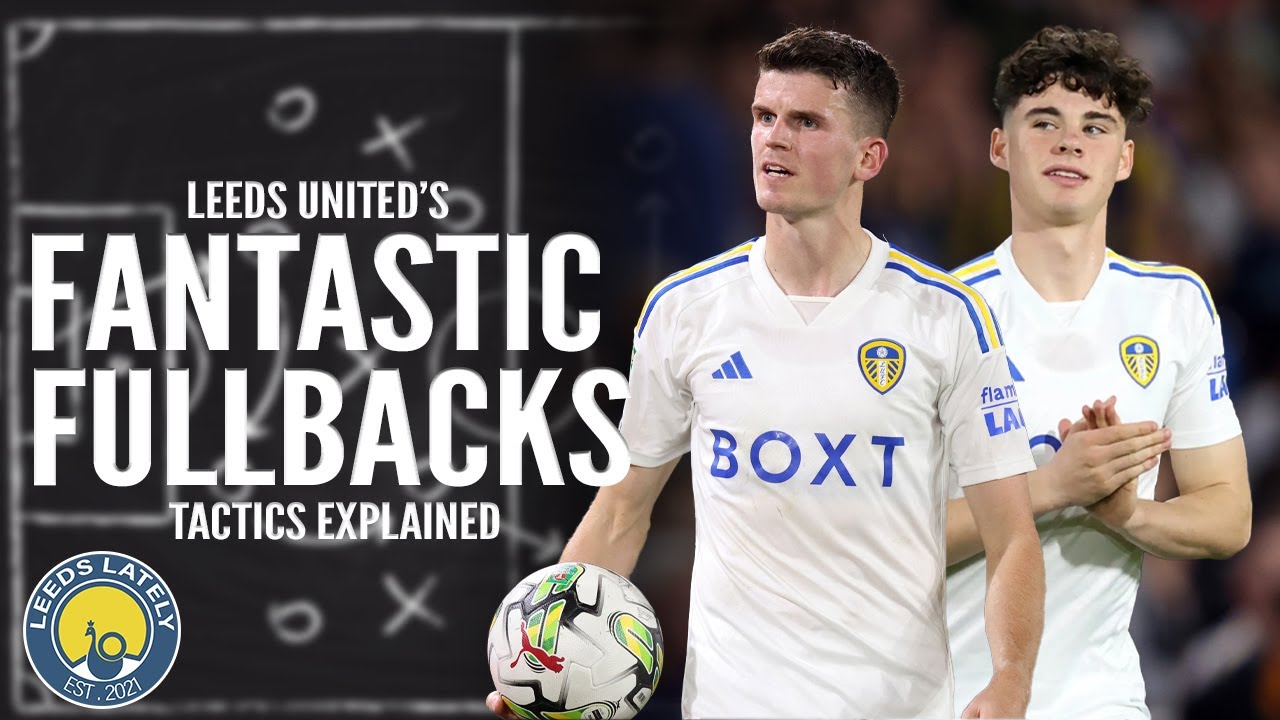 Why are LEEDS UNITED's fullbacks SO GOOD? Tactics Explained! - YouTube