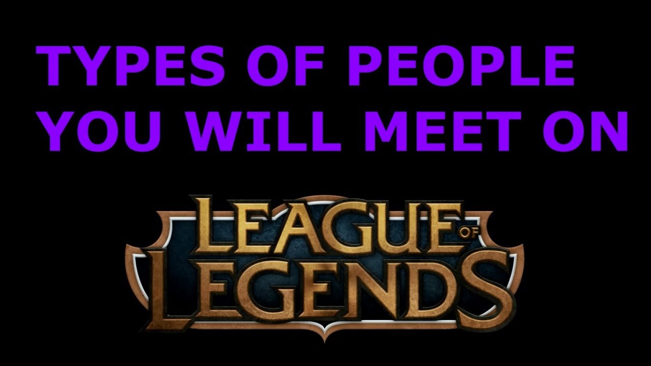 Types of people on League of Legends - YouTube