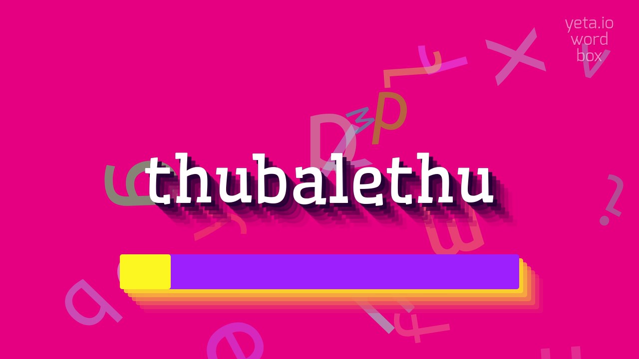 How to say "thubalethu"! (High Quality Voices) - YouTube