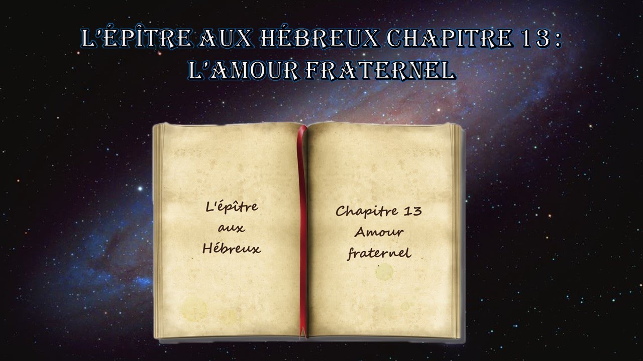 L'Epitre aux Hébreux chapitre 13 : L' Amour Fraternel - YouTube