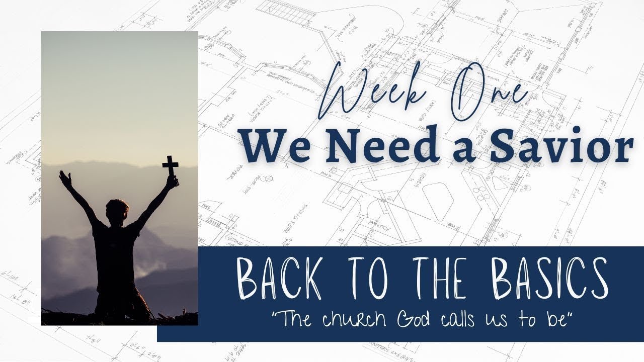 We Need a Savior (Back to the Basics, Week 1) - YouTube