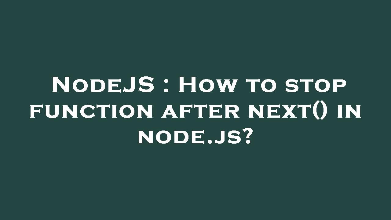 NodeJS How To Stop Function After Next In Node js YouTube nodejs-how-to-stop-function-after-next-in-node-js-youtube