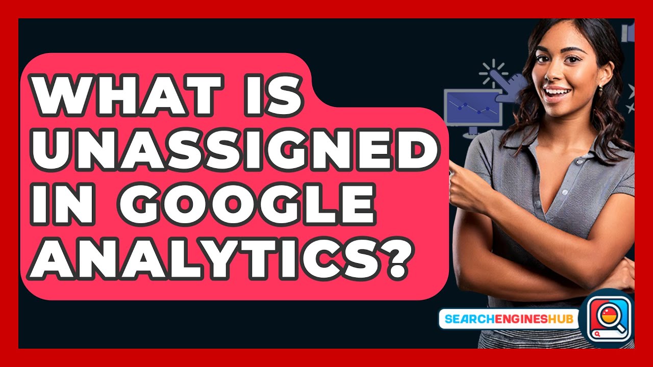 What Is Unassigned In Google Analytics? - SearchEnginesHub.com - YouTube