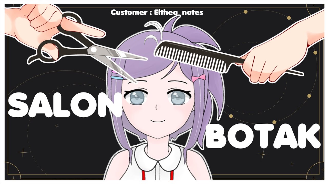 SALON BOTAK 】Welcome Our First Customer Elthea_notes ! | #MYVT | Vtuber ...
