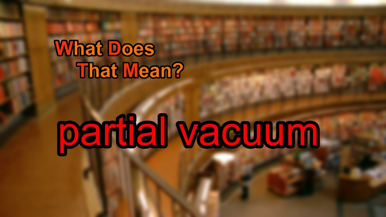 What Does Partial Vacuum Mean YouTube what-does-partial-vacuum-mean-youtube