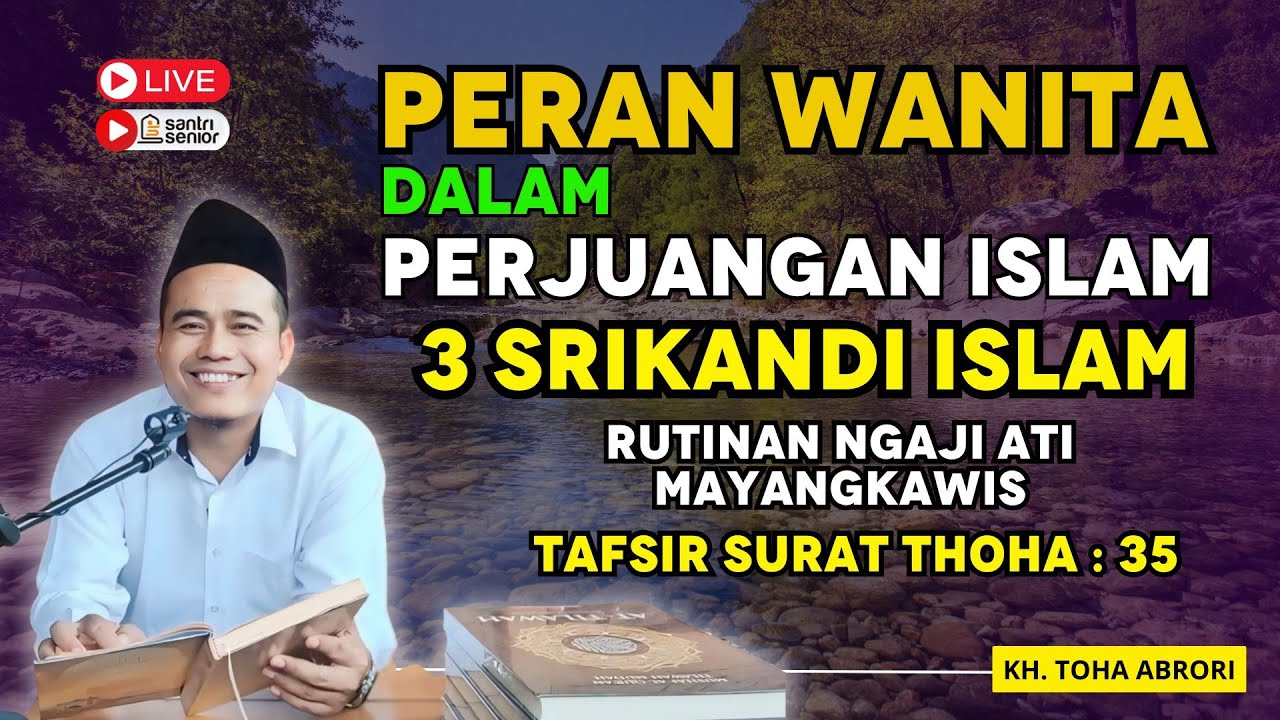 PERAN WANITA DALAM PERJUANGAN ISLAM ‼️RUTINAN NGAJI ATI QS THOHA: 35 ‼️KH TOHA ABRORI - YouTube