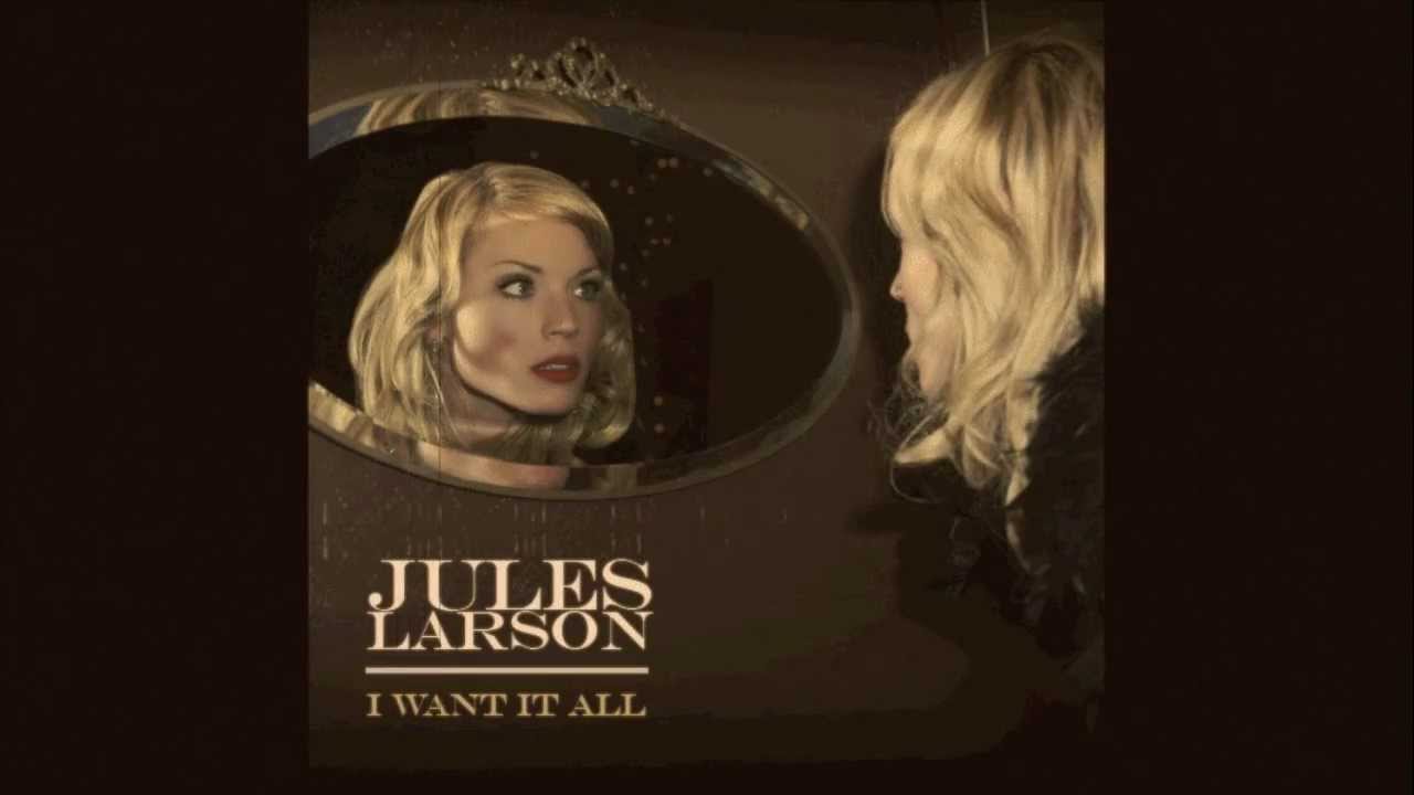 Jules Larson - I Want It All (with lyrics) - YouTube