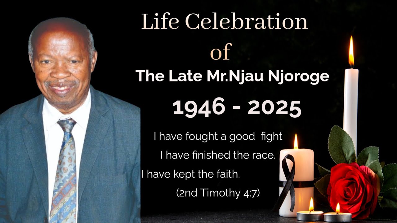 CELEBRATING THE LIFE OF MR. NJAU NJOROGE (1946-2025) - YouTube