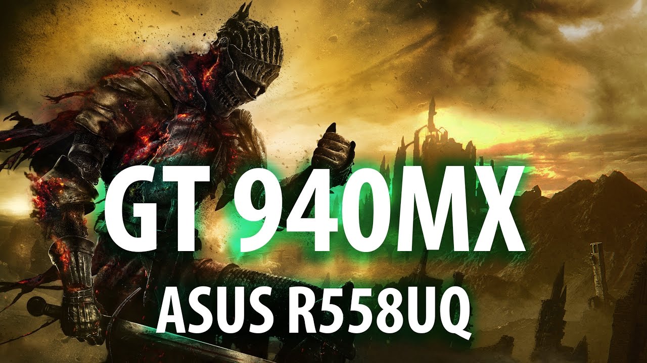 Dark Souls 3 - GT 940MX || ASUS R55UQ || 8GB RAM || i5 7200u Gameplay ...