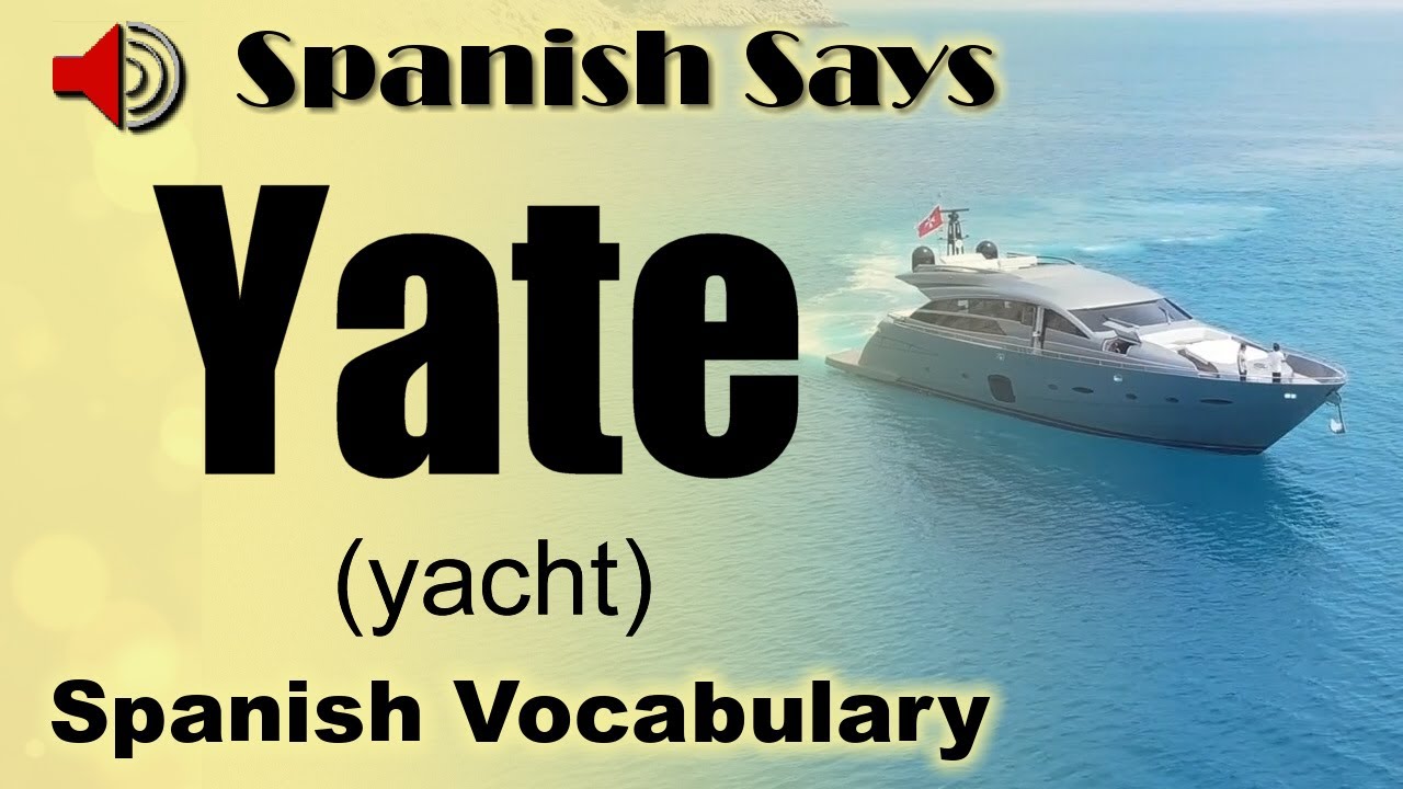 Yate: How to Say / Pronounce Yate - Yacht in Spanish | Spanish Says ...