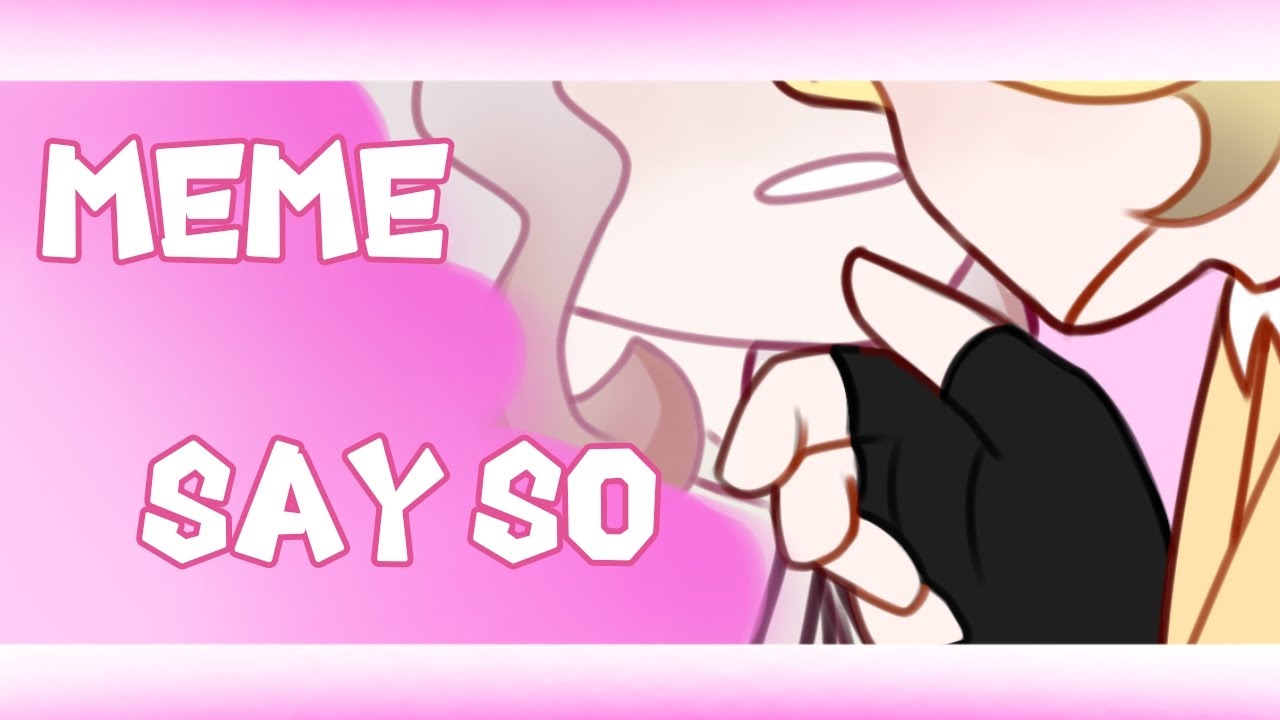meme «say so» [animatic] - YouTube