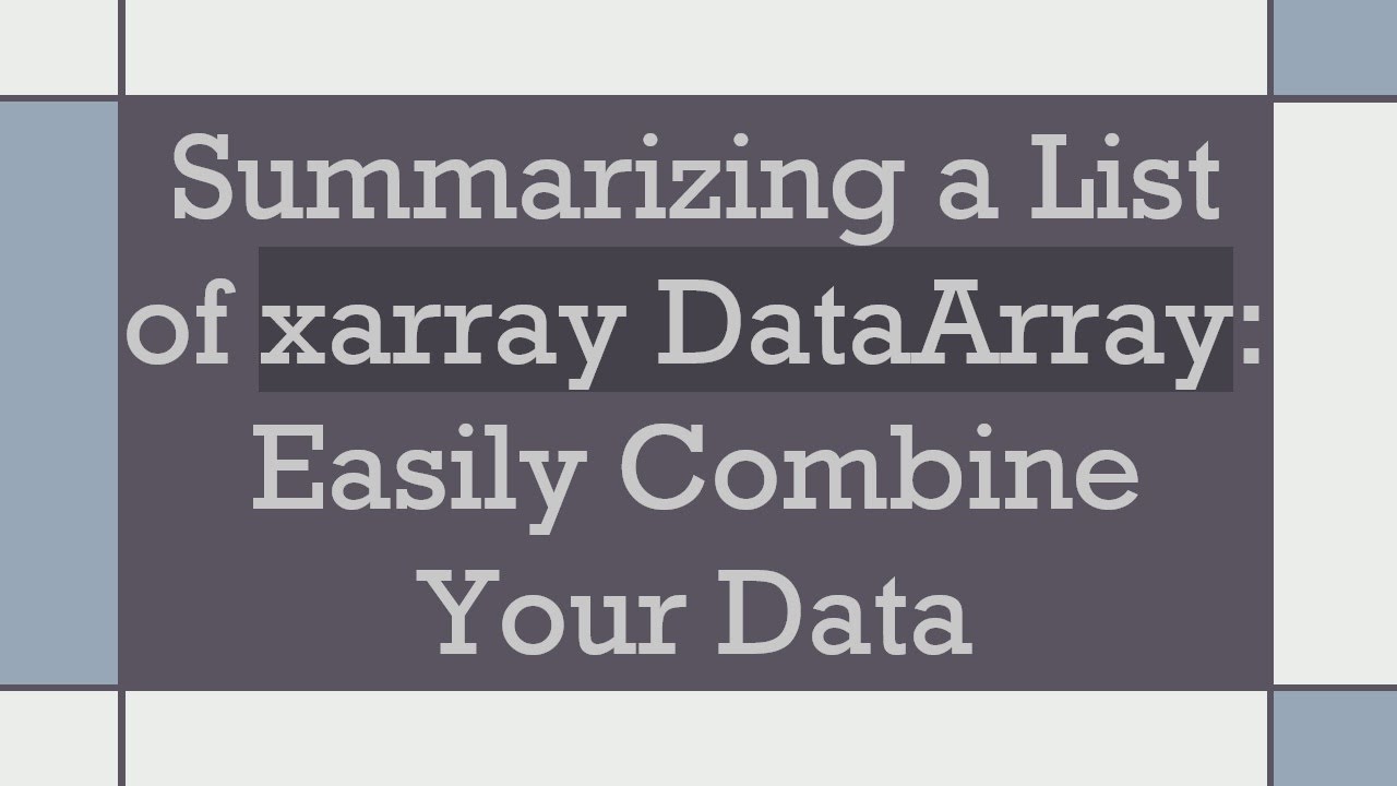 Summarizing A List Of Xarray Dataarray Easily Combine Your Data Youtube 8488