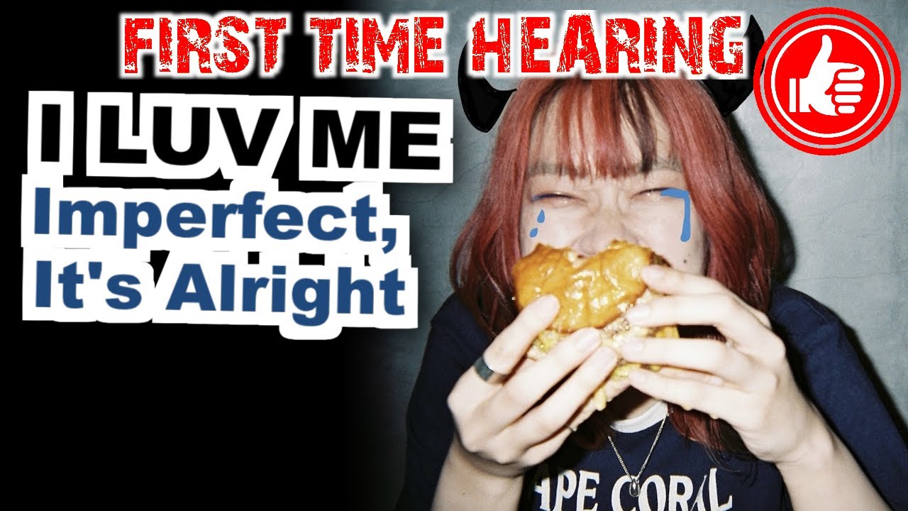 I LUV ME - Imperfect, it's alright .....(first reaction!) - YouTube