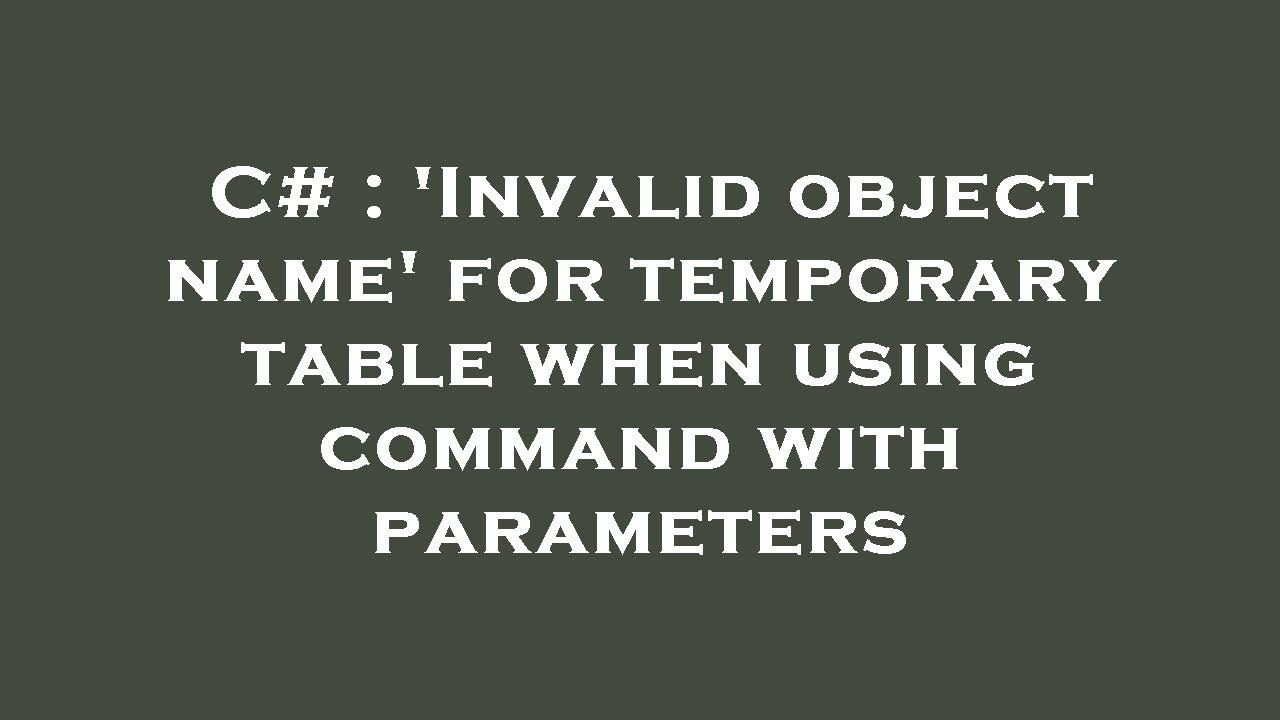 C# : 'Invalid object name' for temporary table when using command with ...