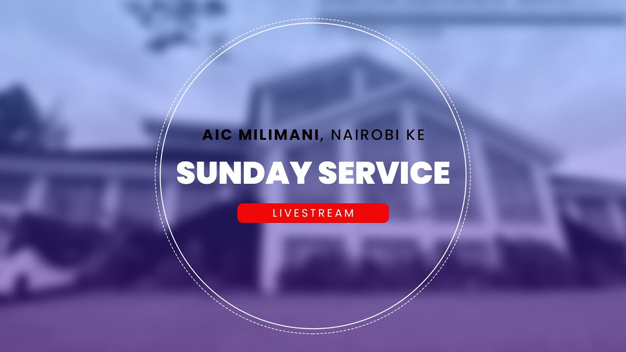Sunday First Service | AIC Milimani Nairobi-KE | 19th January 2025 ...