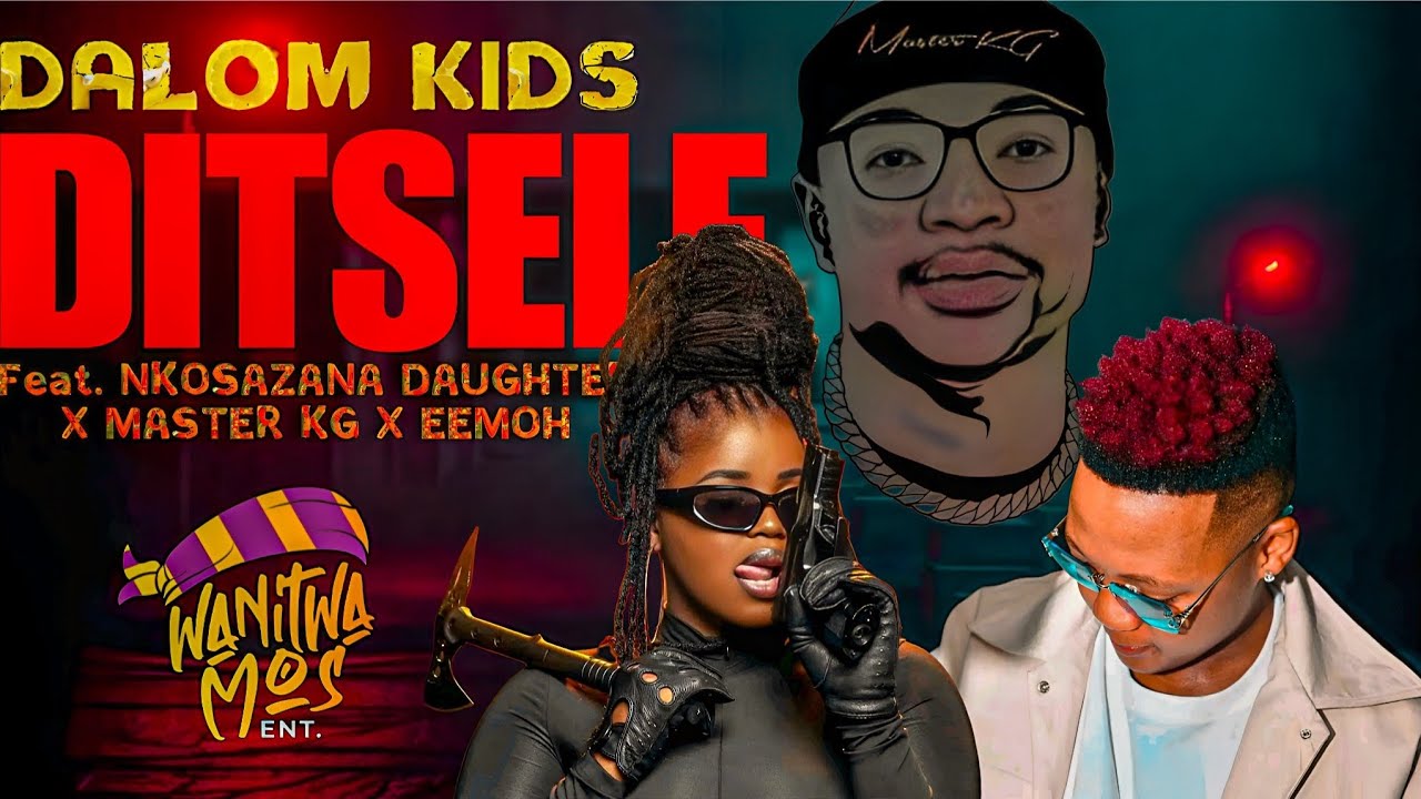 "DITSELE" Dalom Kids(Feat. Master Kg x Nkosazana Daughter & Eemoh ...