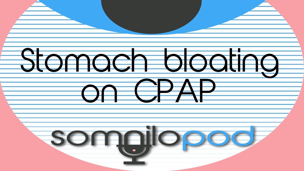 Stomach bloating on CPAP - YouTube