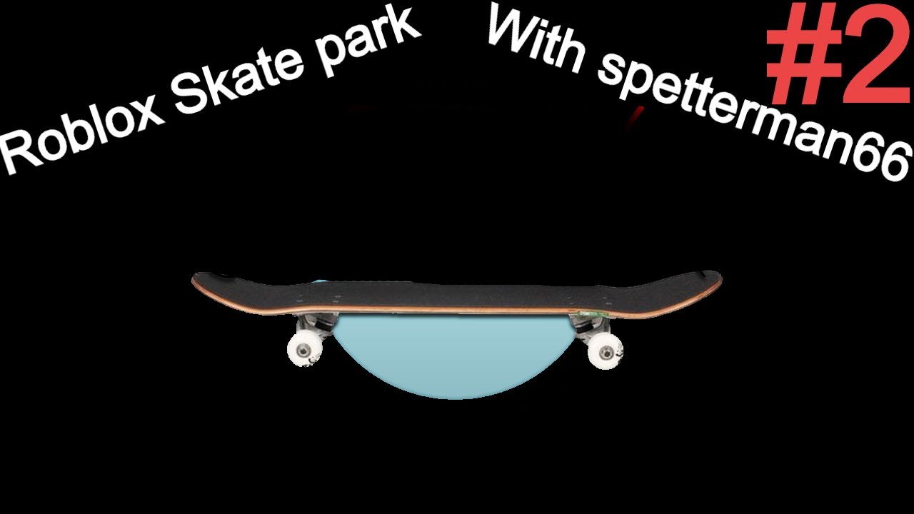 Roblox skate park gameplay #2 - YouTube