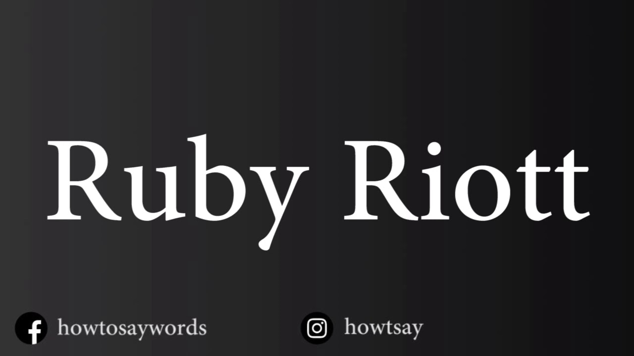 How To Pronounce Ruby Riott - YouTube