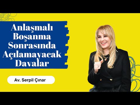 Anlaşmalı Boşanma Sonrası Açılamayacak Davalar | Boşanma Davası | Avukat Serpil Çınar