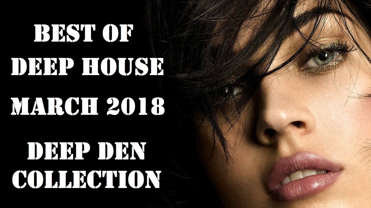 Best Of Deep House - March 2018 - Deep Den Collection [Video Edit ...