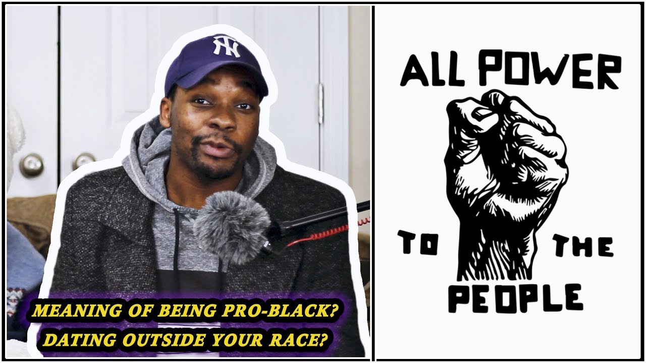 Meaning of Being Pro-Black | Can You Be Pro-Black and Date Outside Your ...