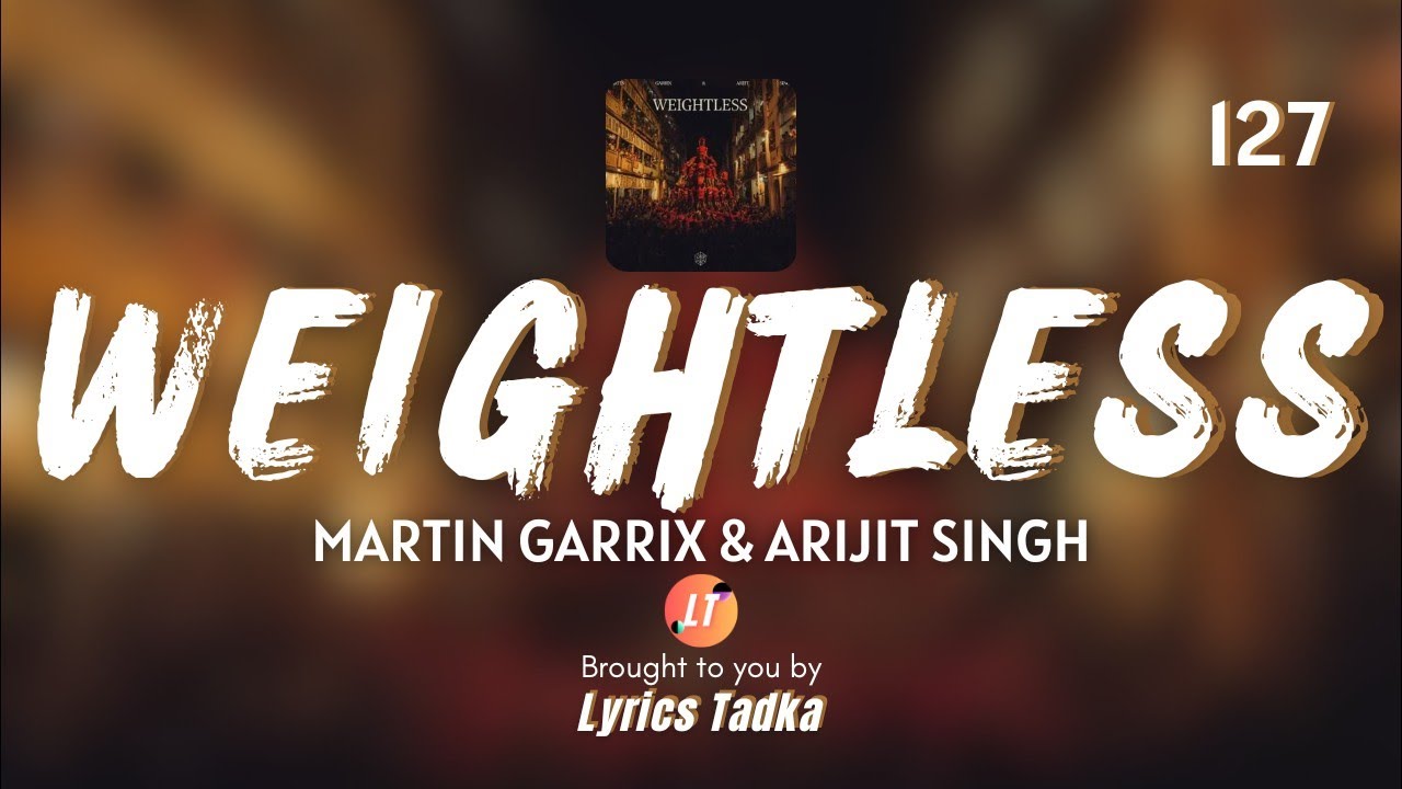 Martin Garrix & Arijit Singh - Weightless (Lyrics) - YouTube
