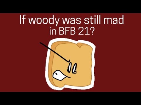 If Woody was still mad on BFB 21. - YouTube