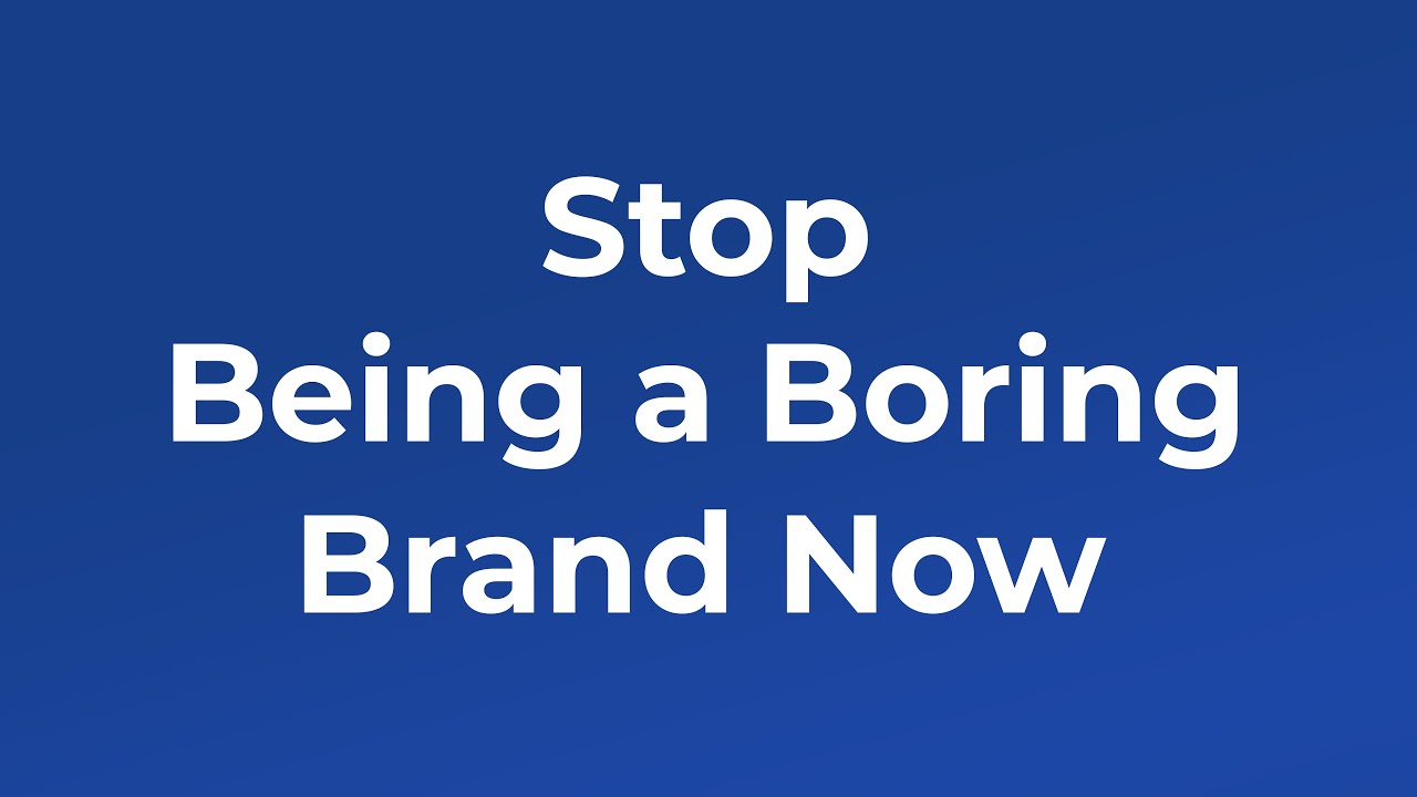 Stop Being a Boring Brand Now - YouTube