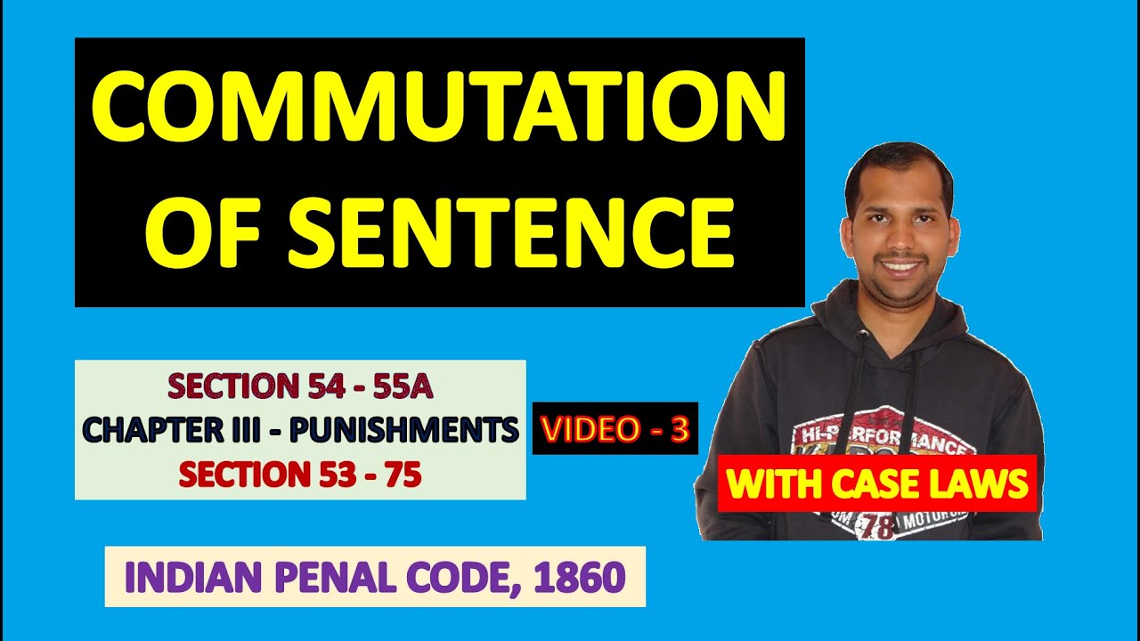 Commutation of Sentences | Section 54 to 55A of IPC | Punishments under ...
