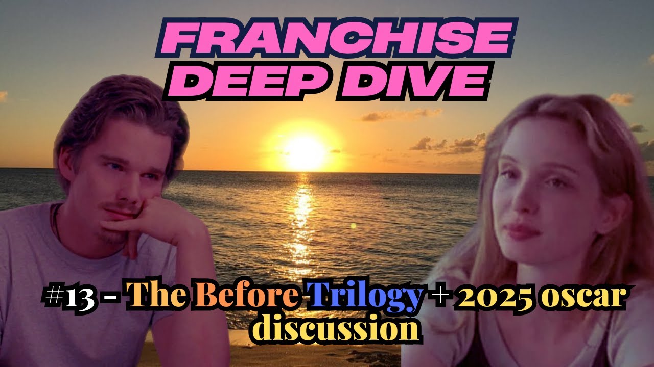 Franchise Deep Dive #13 The Before Trilogy + 2025 Oscar Discussion ...