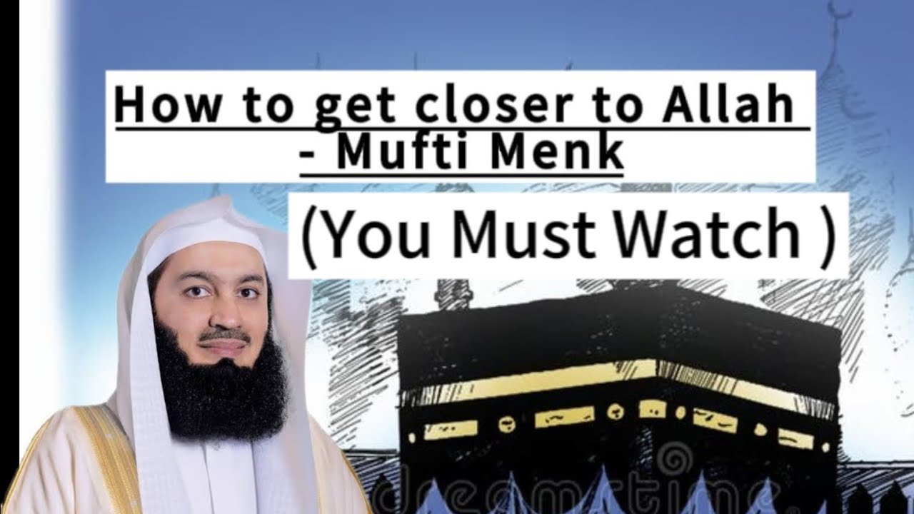 How to get closer to Allah - Mufti Menk | how to close to Allah ...