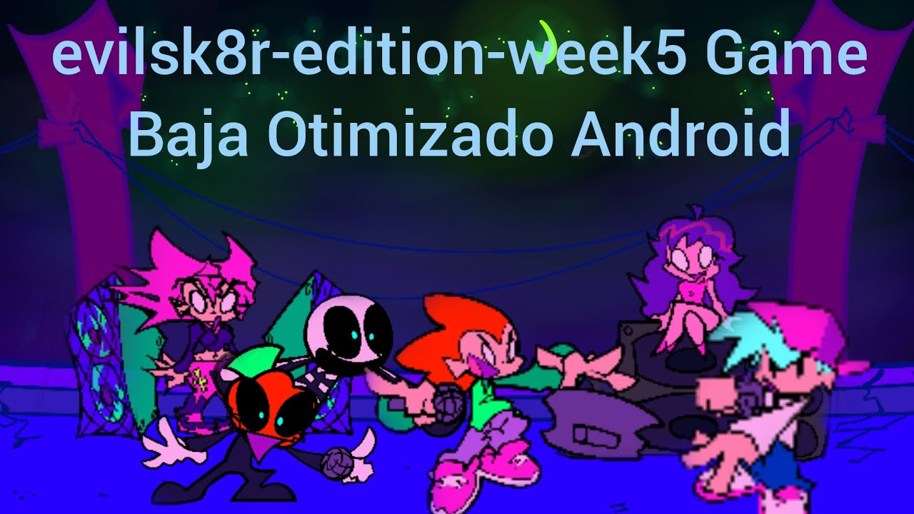 FnF Vs Evilsk8r Editiom Week 5 Game Baja Otimizado Android - YouTube