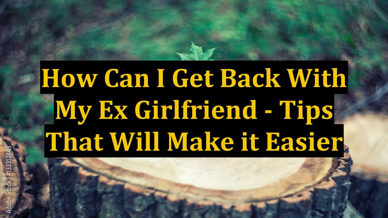 How Can I Get Back With My Ex Girlfriend - Tips That Will Make it ...
