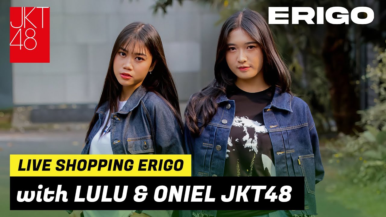 [TikTok] Live Shopping #ERIGO with Lulu & Oniel #JKT48, 28 Juli 2023, 16.00 WIB - YouTube