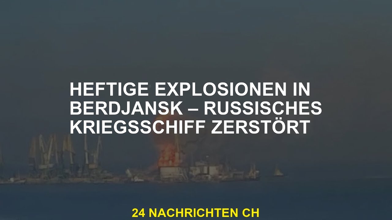 Heftige Explosion in Berdyansk - Russisches Kriegsschiff zerstört - YouTube