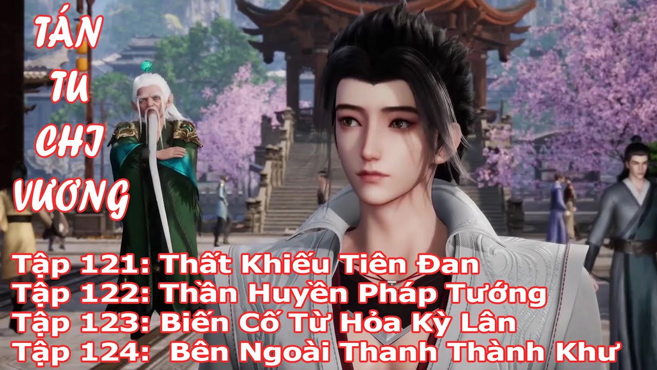 TÁN TU CHI VƯƠNG TẬP 121 - 124 | THẤT KHIẾU TIÊN ĐAN - THẦN HUYỀN PHÁP ...