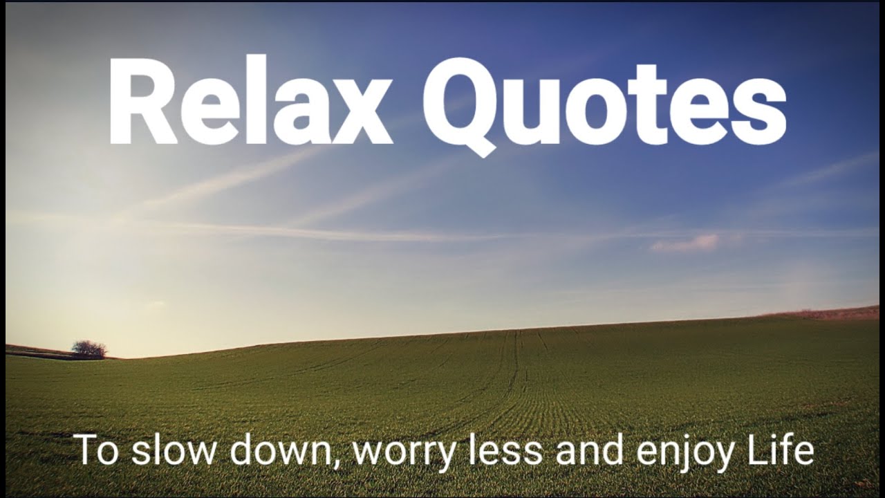 Relax Quotes to slow down and enjoy life. Worry less #relax #enjoylife ...
