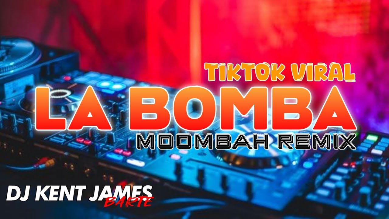 LA BOMBA MOOMBAH REMIX ( DJ KENT JAMES ) - YouTube