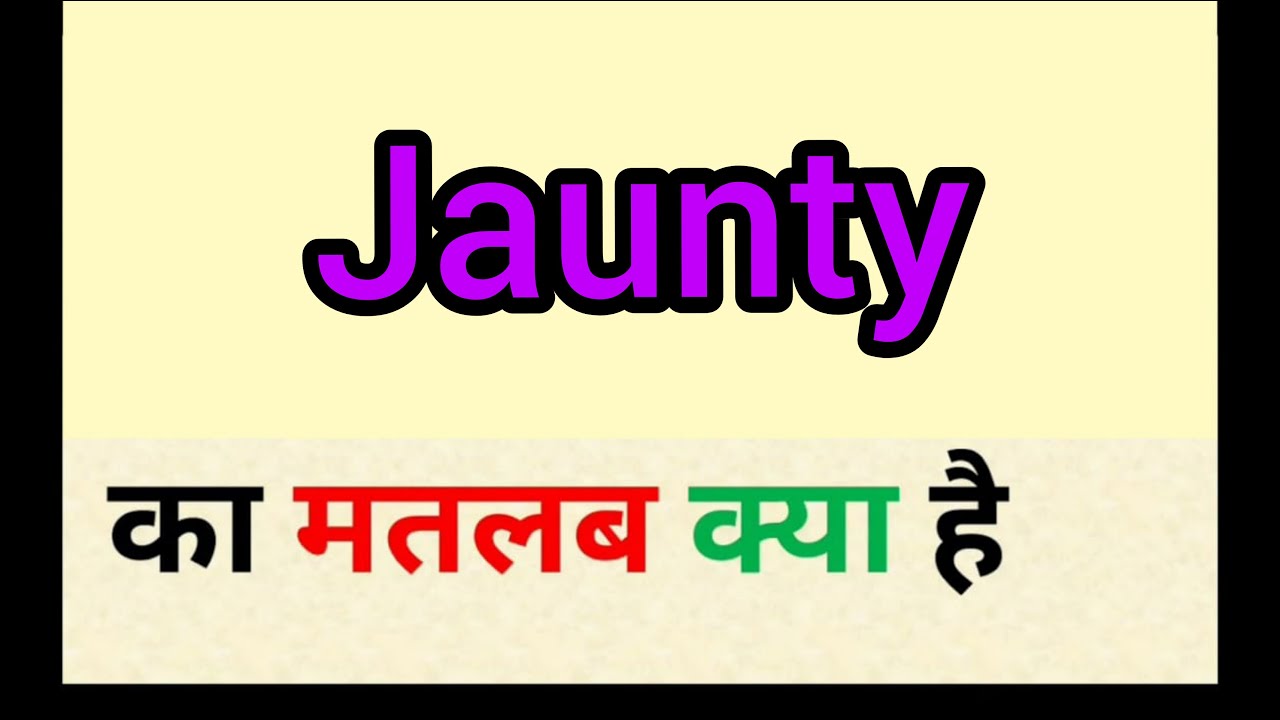 Jaunty meaning in hindi | jaunty ka matlab kya hota hai | word meaning ...