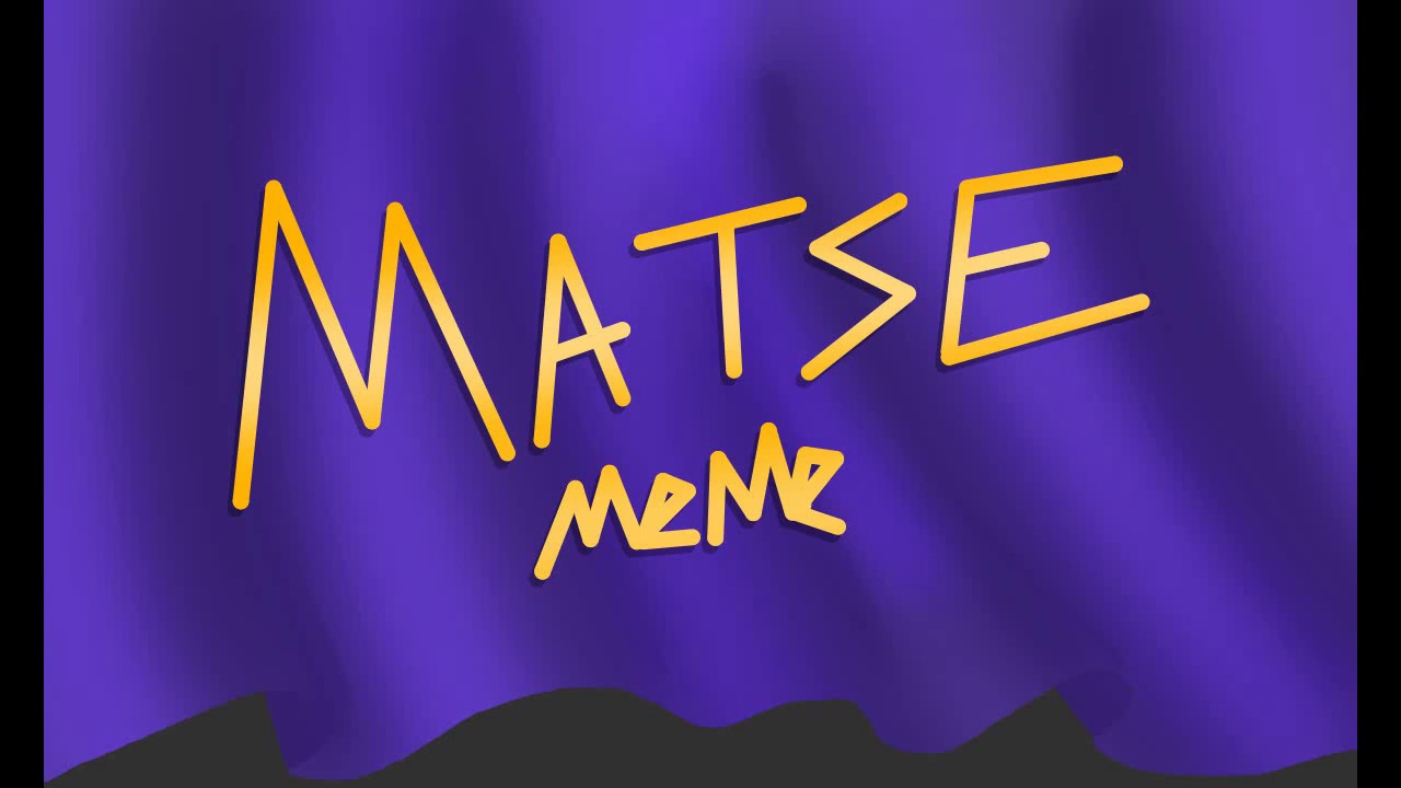 Matse [meme] (OLD) - YouTube
