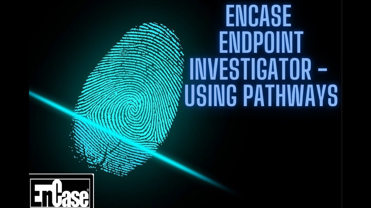 ENCASE ENDPOINT INVESTIGATOR - USING PATHWAYS - YouTube