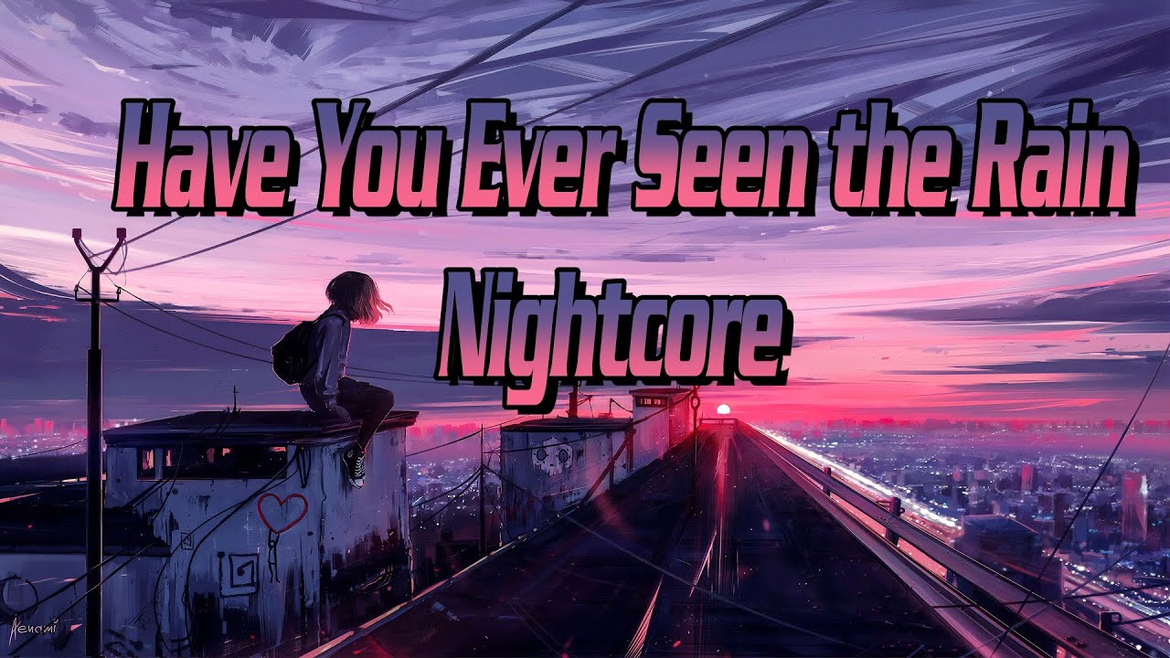 Have You Ever Seen the Rain || Nightcore - YouTube
