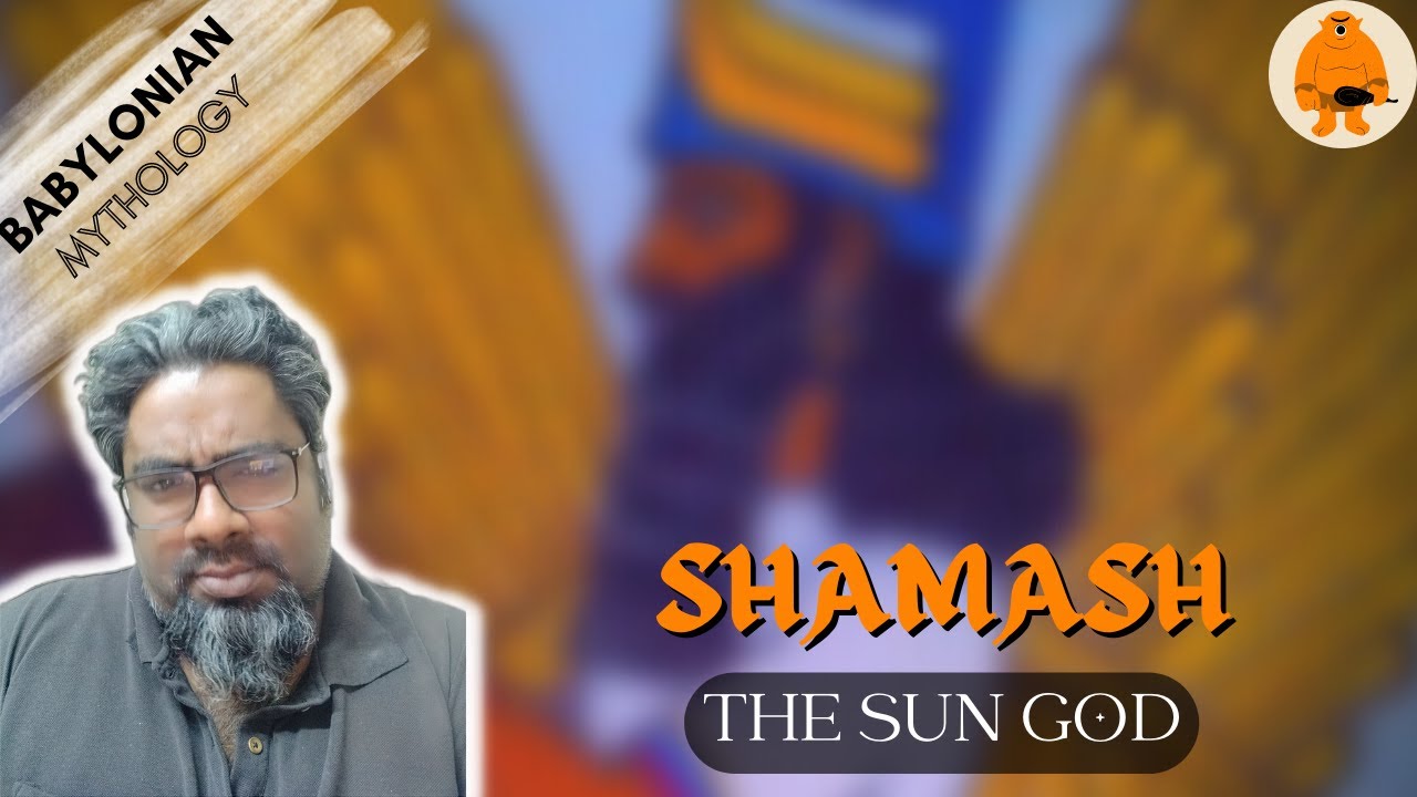 Investigate the folklore behind Shamash the Babylonian Sun god in 6.14 ...