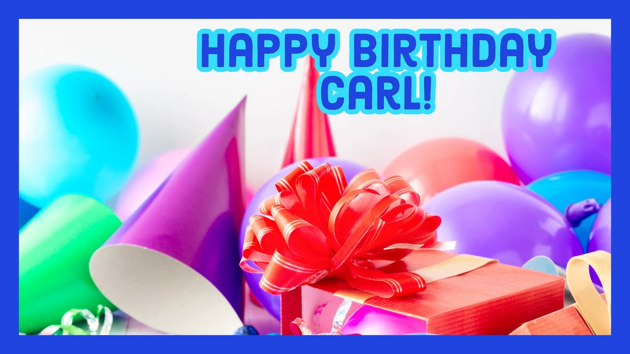 Happy Birthday Carl - YouTube