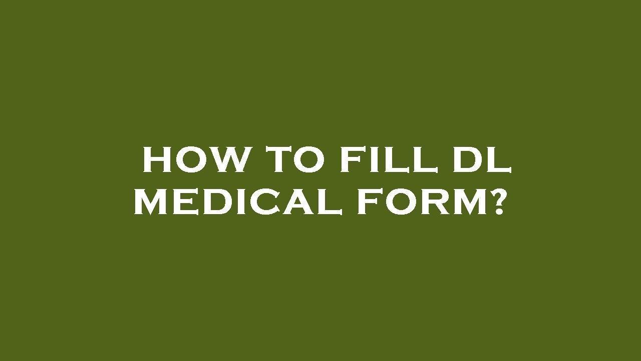 How to fill dl medical form? - YouTube